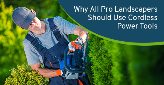 Why Cordless Power Tools are Essential for Pro Landscapers